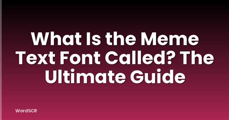 What Is The Meme Text Font Called The Ultimate Guide Wordscr