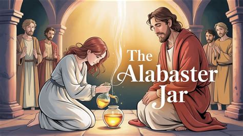 💧 Jesus Anointed At Bethany The Woman With The Alabaster Jar Youtube