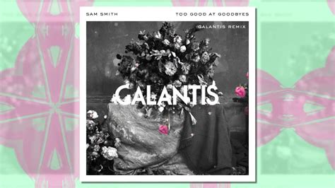 Sam Smith S Too Good At Goodbyes Galantis Remix Sample Of Tramaine