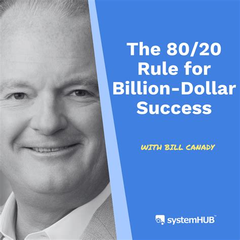The 80 20 Rule For Billion Dollar Success Bill Canady