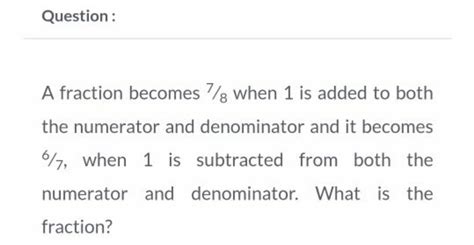A Fraction Becomes 78 When 1 Is Added To Both The Numerator And Denomina