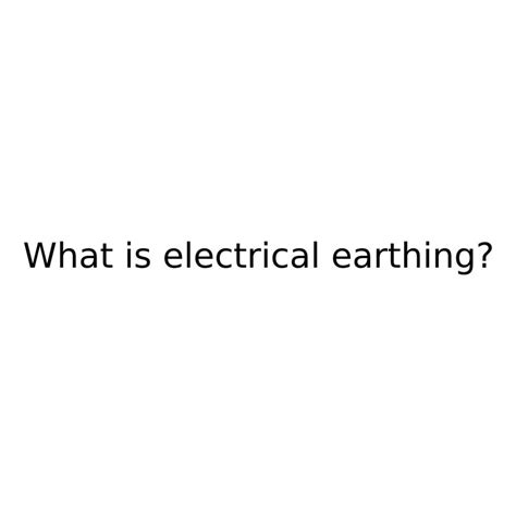 What Is Electrical Earthing