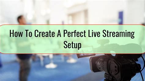 How To Create A Perfect Live Streaming Setup Tech Surprise