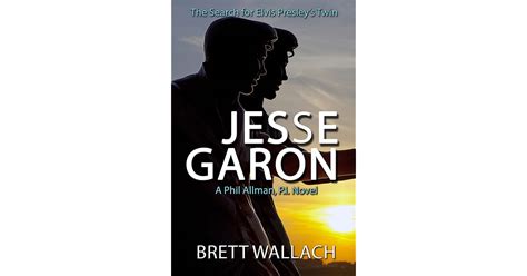 Jesse Garon The Search For Elvis Presleys Twin By Brett Wallach