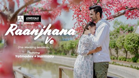 Raanjhana Ve Yatmadev Narmada Prewedding 2024 Youtube