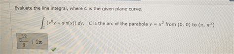 Solved Evaluate The Line Integral Where C Is The Gi