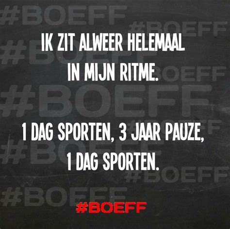 Pin Van Kris Op Boeff Grappige Citaten Grappige Teksten Motiverende Citaten