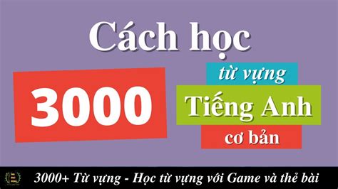 Học Từ Vựng Tiếng Anh Cơ Bản Với Game và Flashcard Tự Học Từ Vựng Tiếng Anh Theo Chủ