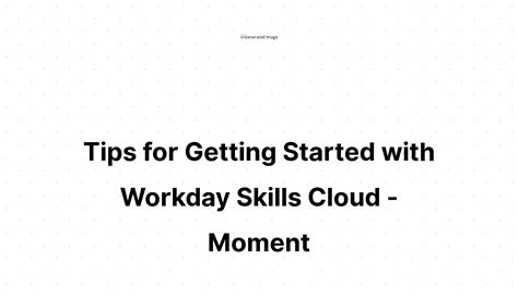Moment Tips For Getting Started With Workday Skills Cloud Ele Group
