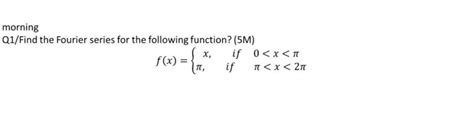 Solved Morning Q1find The Fourier Series For The Following
