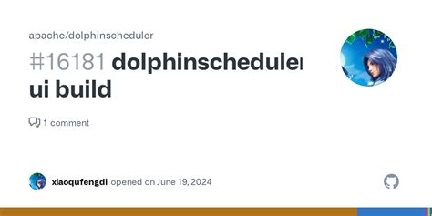 Dolphinscheduler Ui Build · Issue 16181 · Apachedolphinscheduler · Github