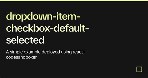 Dropdown Item Checkbox Default Selected Codesandbox