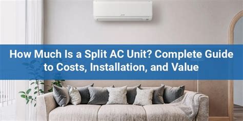 How Much Is A Split Ac Unit Complete Guide To Costs Installation And