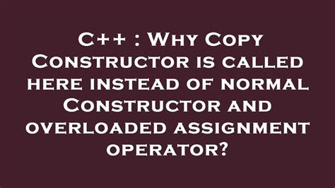 C Why Copy Constructor Is Called Here Instead Of Normal Constructor