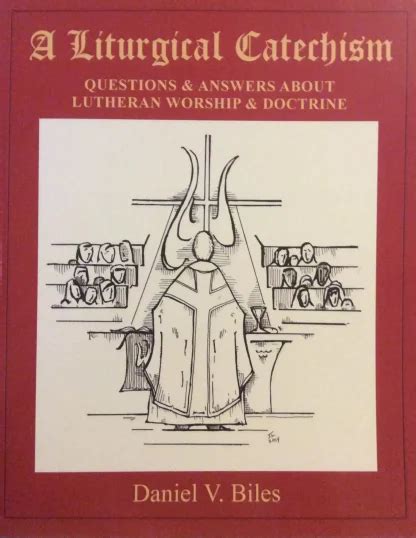 A Liturgical Catechism Questions And Answers About Lutheran Worship And Doctrine Alpb American