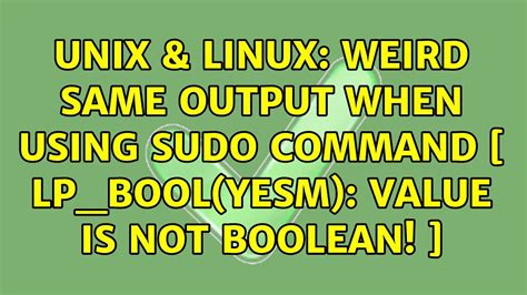 Unix And Linux Weird Same Output When Using Sudo Command Lpboolyesm Value Is Not Boolean