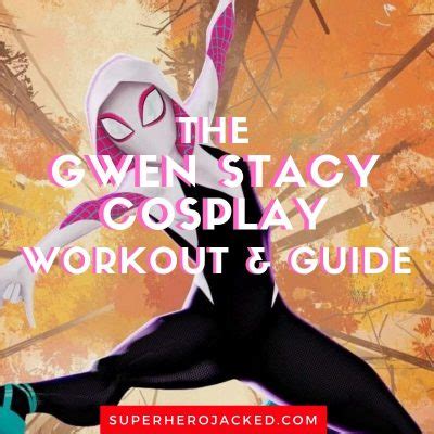 Gwen Stacy Workout And Cosplay Guide Train To Become Spider Gwen