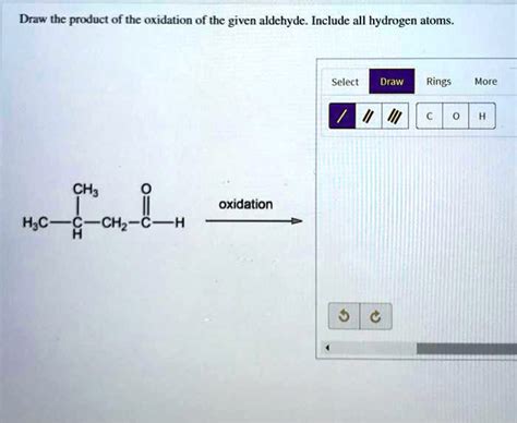 [get Answer] Draw The Product Of The Oxidation Of The Given Aldehyde Include All Hydrogen Atoms