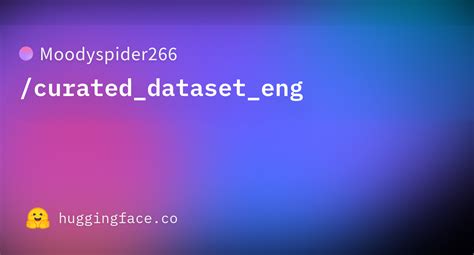 Moodyspider266 Curated Dataset Eng · Datasets At Hugging Face