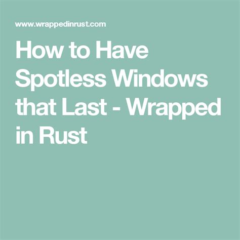 How To Have Spotless Windows That Last Wrapped In Rust Windows Cleaning Hacks Rust