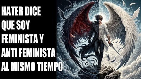 LIBERTAD Y LO QUE SURJA DICE QUE SOY UN FEMINISTA Y UN ANTI FEMINISTA