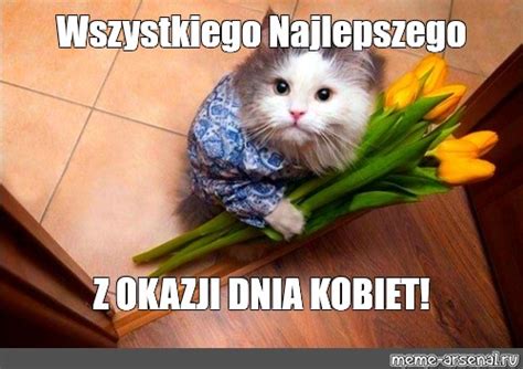 Meme Wszystkiego Najlepszego Z OKAZJI DNIA KOBIET All Templates