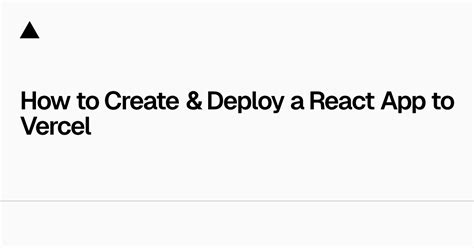 How To Create And Deploy A React App To Vercel How To Create And Deploy A React App To Vercel