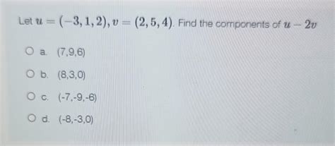 solved let u −3 1 2 v 2 5 4 find the components of u−2v