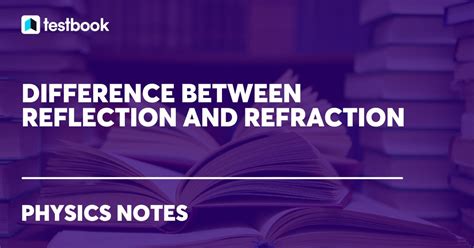 Learn The Difference Between Reflection And Refraction Of Light