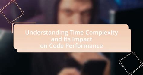 Understanding Time Complexity And Its Impact On Code Performance Flumpcakes Co Uk