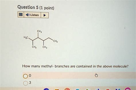 question 5 1 point listen ch3 h2c ch3 ch3 ch3 how many methyl branches