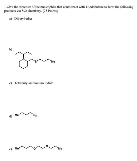 Solved 1 Give The Structure Of The Nucleophile That Could
