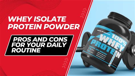 Navigating Whey Isolate Protein Powder Pros And Cons For Your Daily