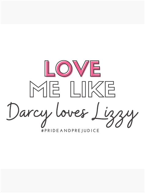 Love Me Like Darcy Loves Lizzy Poster For Sale By Loganbalfour