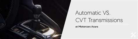 Automatic Vs CVT Transmissions Explained Motorcars Acura