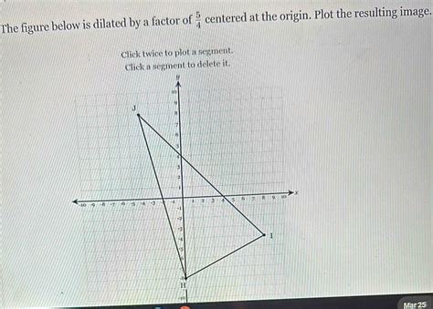 Solved The Figure Below Is Dilated By A Factor Of 54 Centered At The