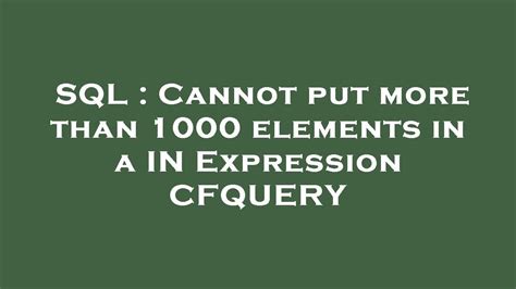Sql Cannot Put More Than 1000 Elements In A In Expression Cfquery