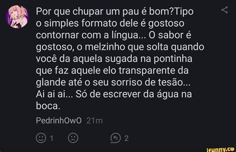 Por Que Chupar Um Pau é O Simples Formato Dele é Gostoso Contornar Com