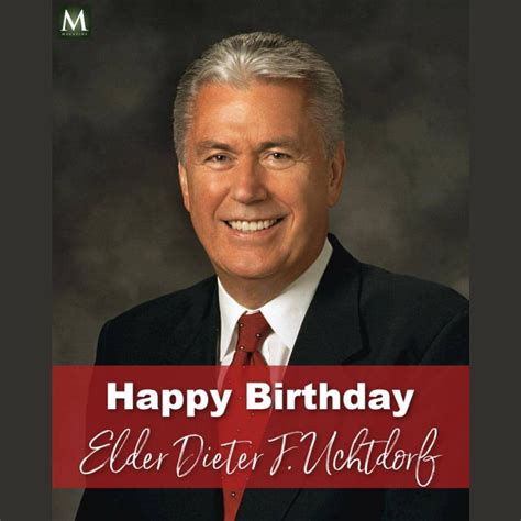 Happy Birthday Elder Uchtdorf We Love And Sustain You Dieter F