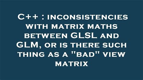 C Inconsistencies With Matrix Maths Between Glsl And Glm Or Is