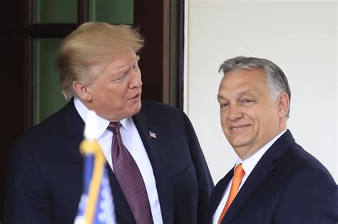 Even By His Standards Trumps Welcome Of Viktor Orban Is In A Class Of Its Own The Washington