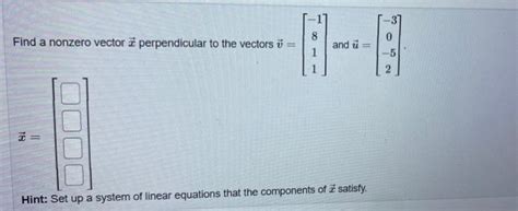 Solved Find A Nonzero Vector Perpendicular To The Chegg