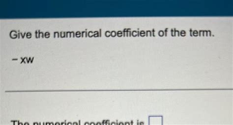 Answered Give The Numerical Coefficient Of The Term Xw The Numerical