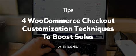 4 Woocommerce Checkout Customization Techniques To Boost Sales