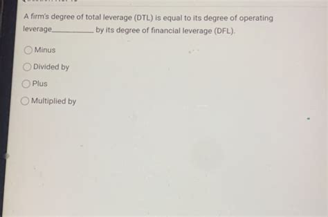 A Firms Degree Of Total Leverage DTL Is Equal StudyX