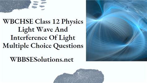 Wbchse Class 12 Physics Light Wave And Interference Of Light Multiple Choice Questions Wbbse