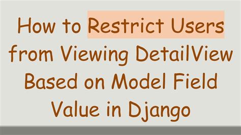 How To Restrict Users From Viewing Detailview Based On Model Field Value In Django Youtube
