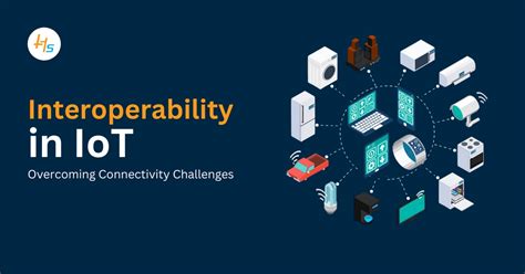 IoT Interoperability Challenges Overcoming Connectivity Issues