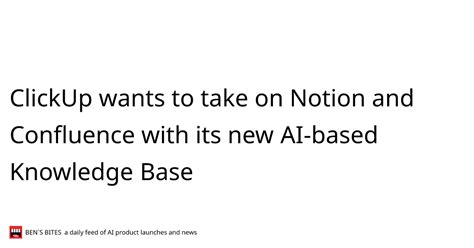 Clickup Wants To Take On Notion And Confluence With Its New Ai Based