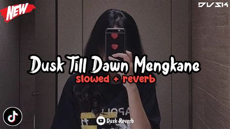 Dj Dusk Till Dawn Mengkane Slowedreverb🎧 Youtube